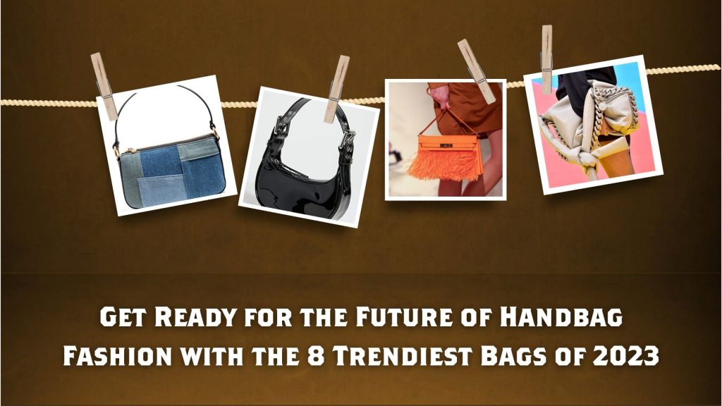 Get Ready for the Future of Handbag Fashion with the 8 Trendiest Bags ...